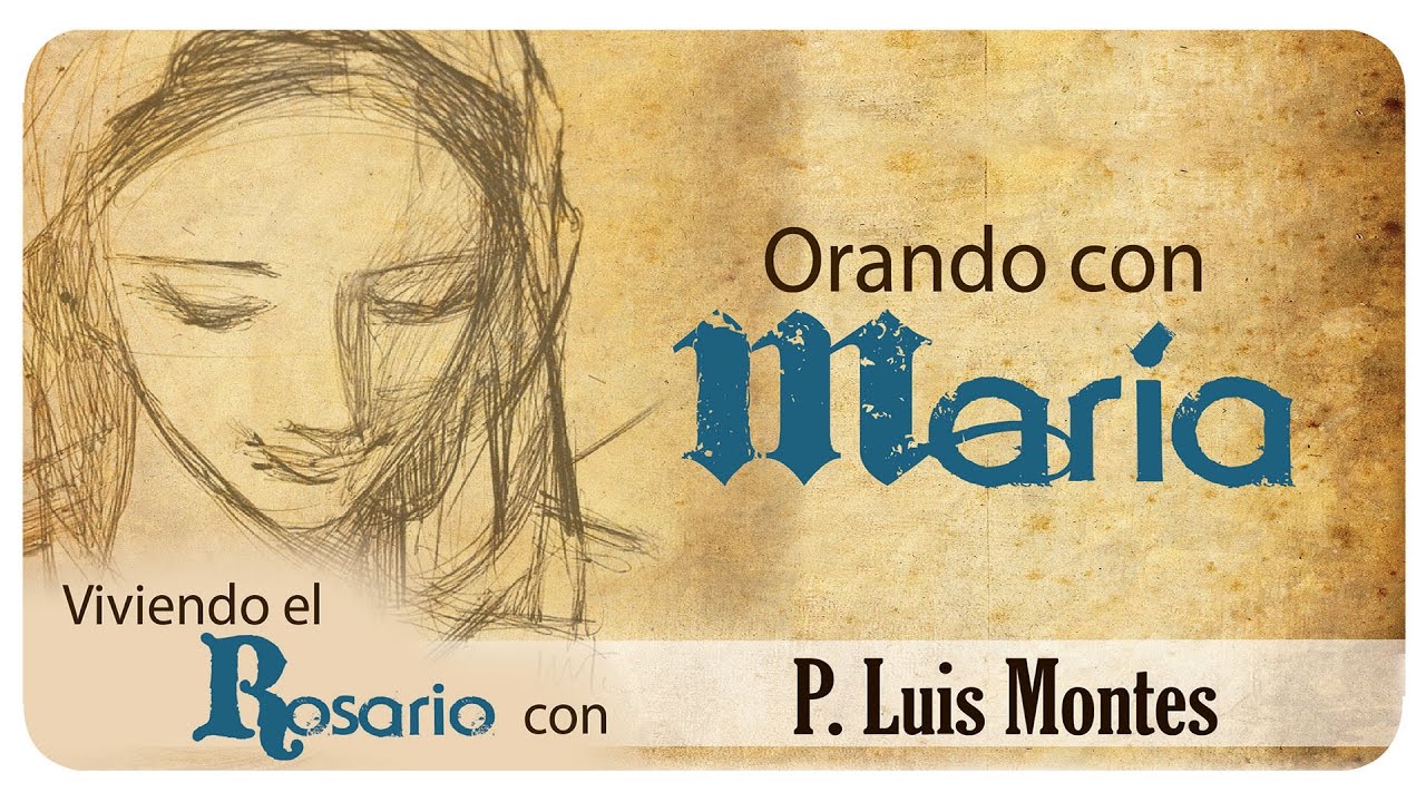 Orando con María: P. Luis Montes - YouTube