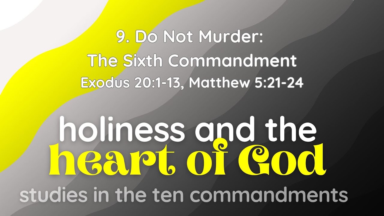 Ten Commandments: 9. Do not murder - The Sixth Commandment – 1 Dec 2024 ...