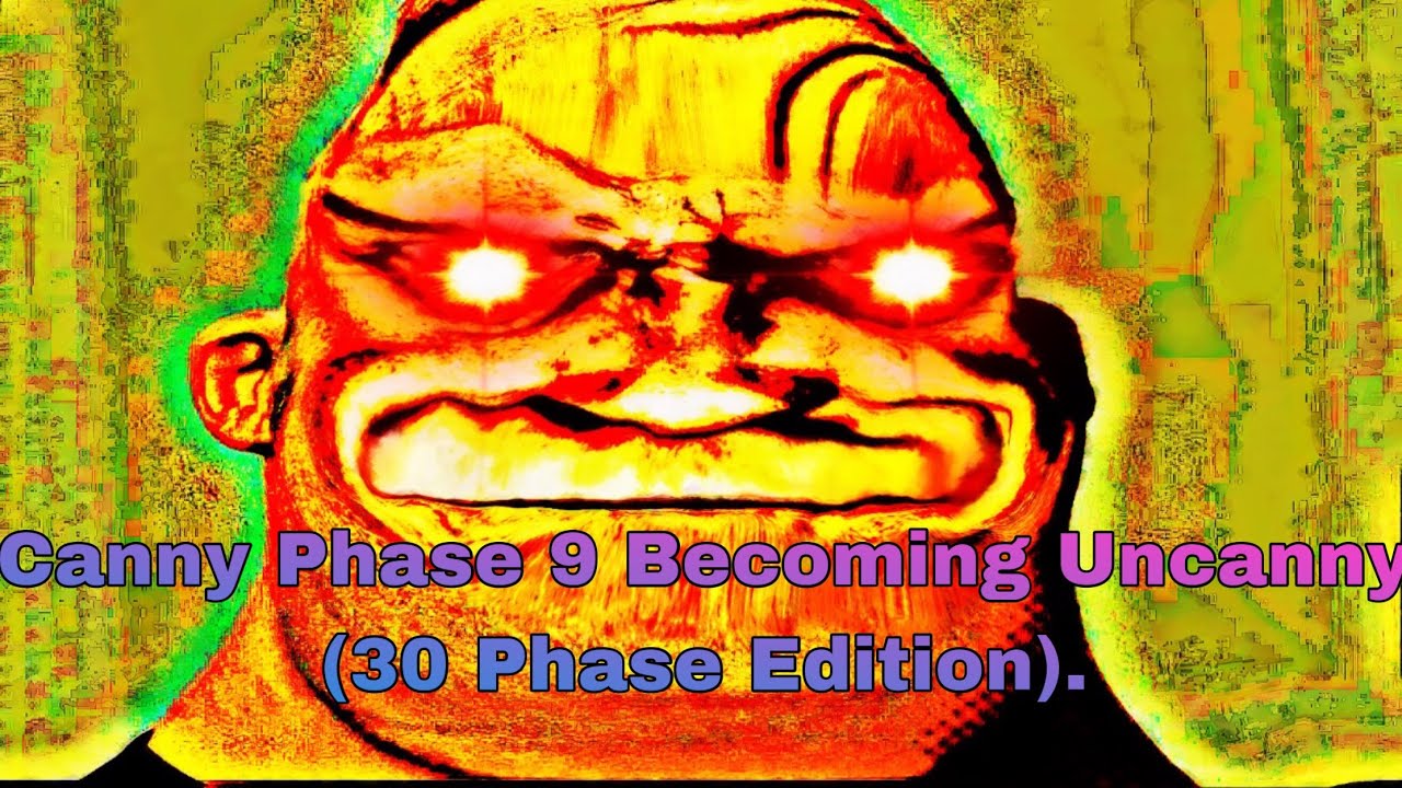 Canny Phase 9 Becoming Uncanny (30 Phases Edition) MY FIRST VID ON ...