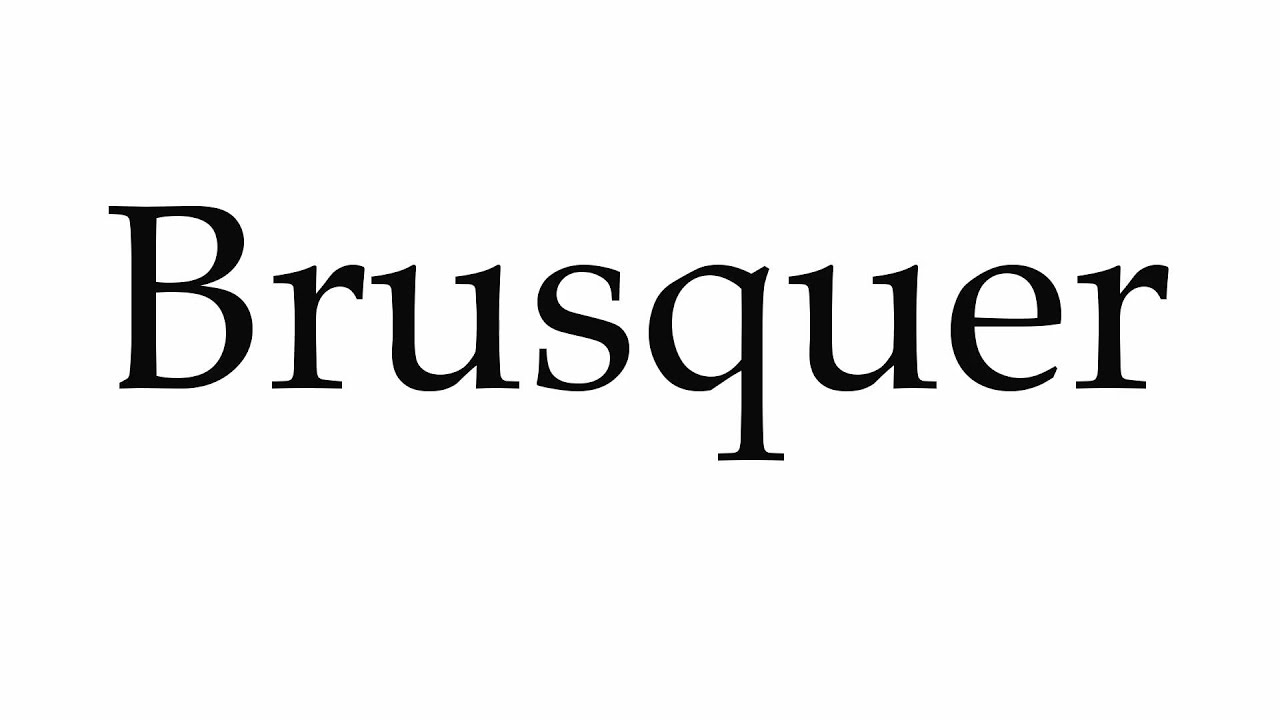 How to Pronounce Brusquer - YouTube
