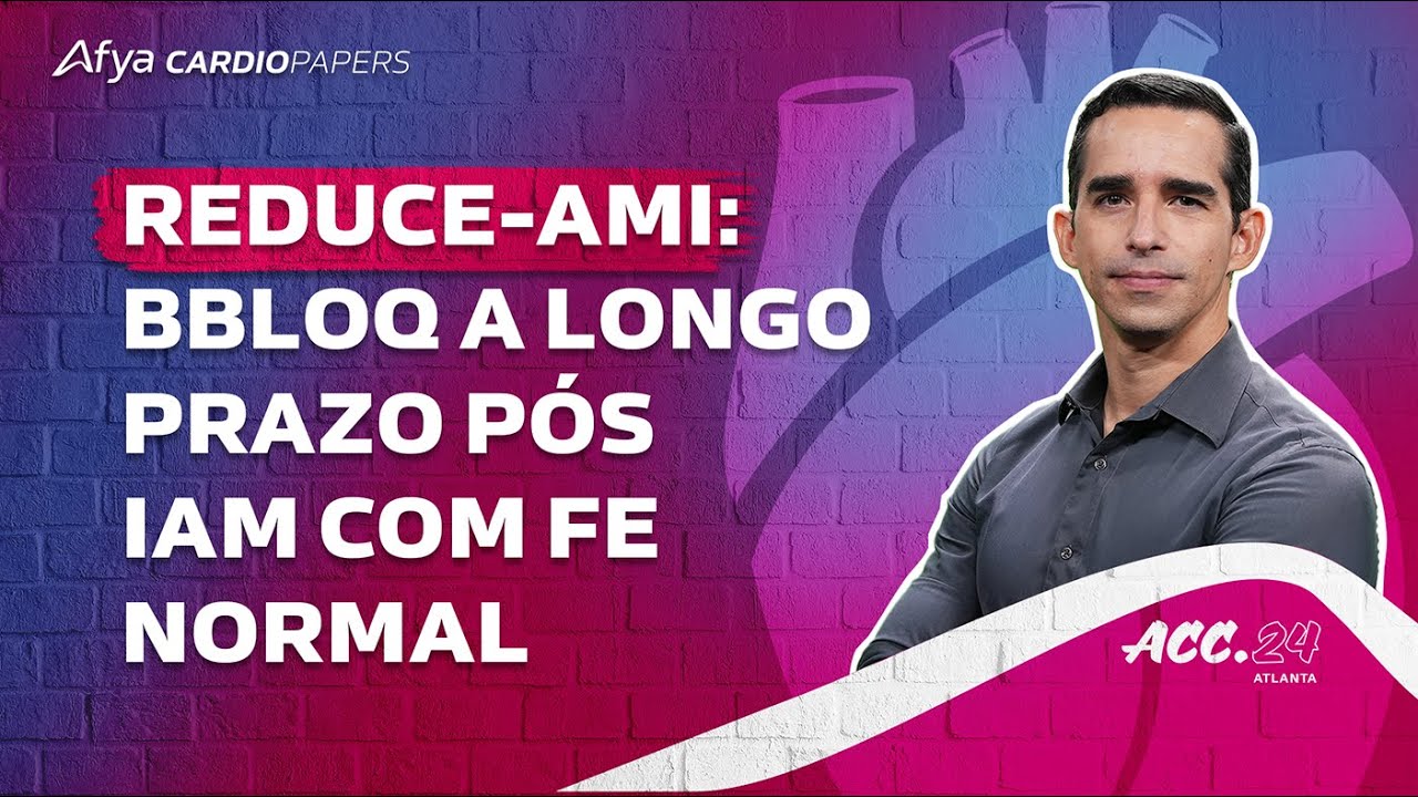 REDUCE-AMI: betabloqueador a longo prazo pós IAM com FE normal - YouTube