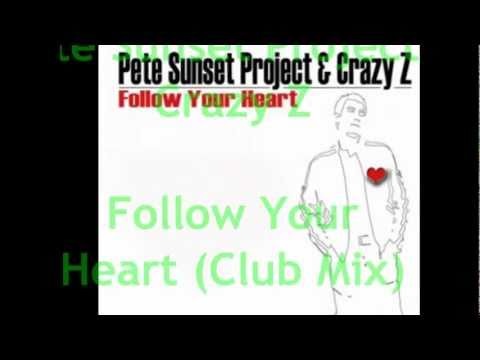 Pete Sunset Project & Crazy Z   Follow Your Heart (Club Mix)