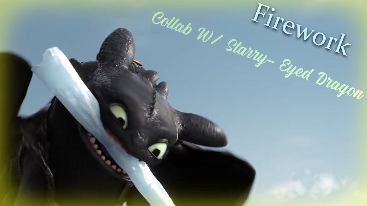 HTTYD|| Firework [Katy Perry] Collab W/Starry- Eyed Dragon - YouTube