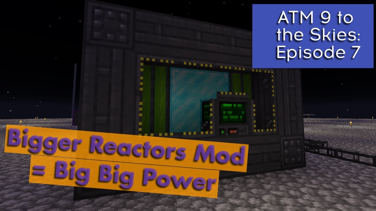 Bigger Reactors Mod = Big Big Power! | Episode 7 | ATM 9 to the Skies ...