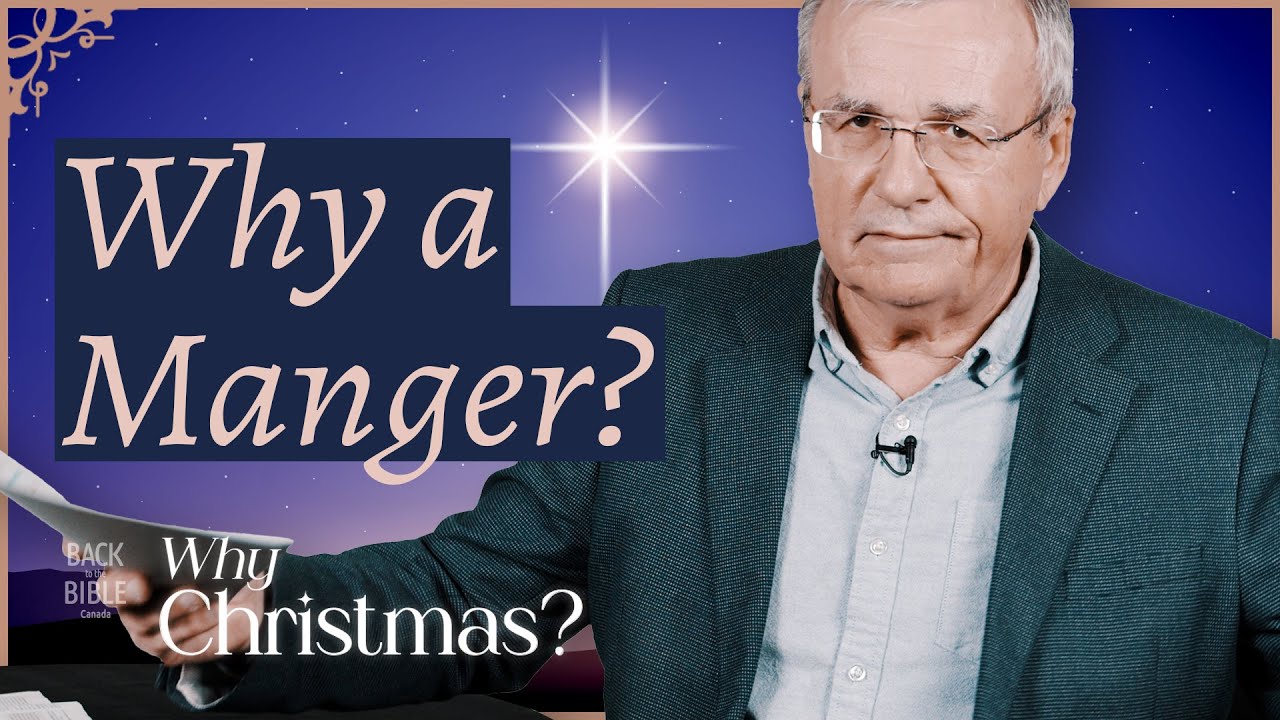 Why a Manger | Back to the Bible Canada with Dr. John Neufeld - YouTube