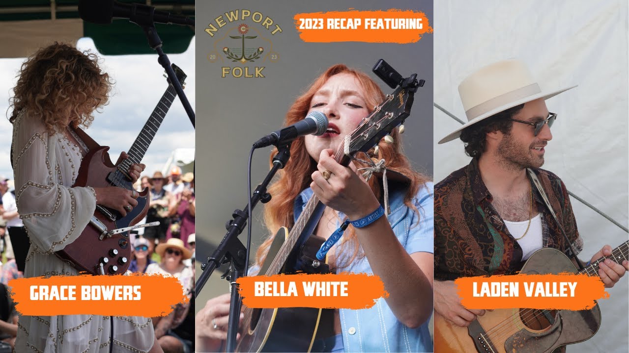 Newport Folk 2023 Recap With Grace Bowers, Bella White and Laden Valley ...
