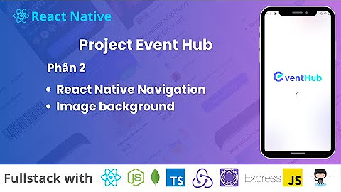 React Native EventHub Fullstack với NodeJS ExpressJS MongoDB - YouTube
