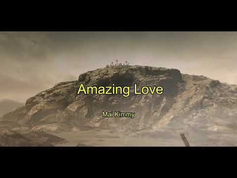 Amazing Love - Lyrics ( Mai Kimmy ) - YouTube