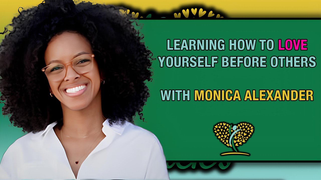 Loving Yourself Before Loving Others with Monica Alexander - YouTube