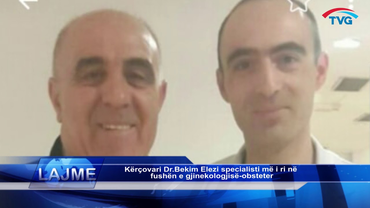 Kërçovari Dr Bekim Elezi specialisti më i ri në fushën e gjinekologjisë ...