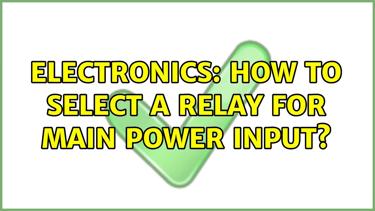 Electronics: How to select a relay for main power input? (2 Solutions ...