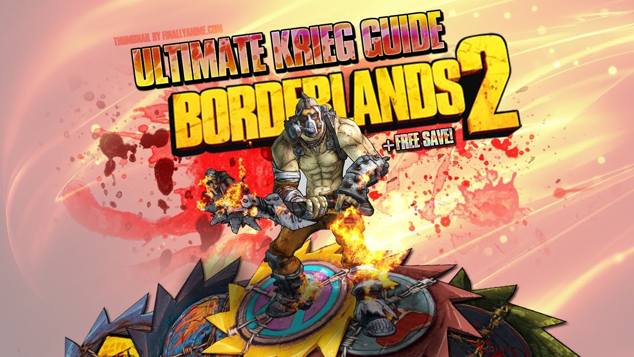 Ultimate Krieg Guide Borderlands 2 With FREE SAVE + One Shot Pete Build ...