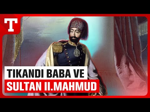 Sultan II.Mahmud Han İle Tıkandı Baba Hikayesi - Türkiye Gazetesi
