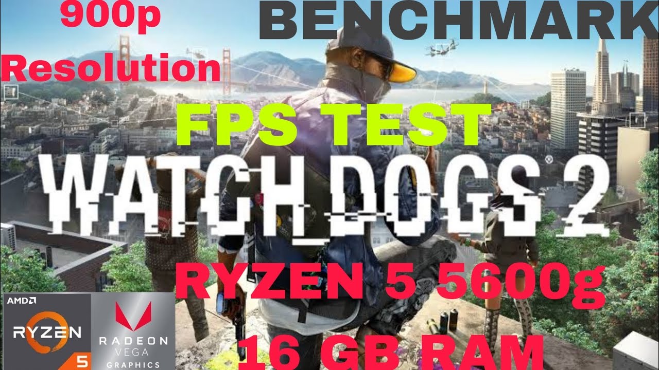 Watch Dogs 2 | Ryzen 5 5600g | 16 GB RAM | FPS Test | Benchmark - YouTube
