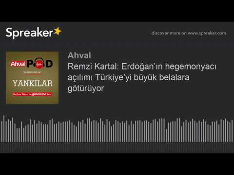 Remzi Kartal: Erdoğan’ın hegemonyacı açılımı Türkiye’yi büyük belalara götürüyor