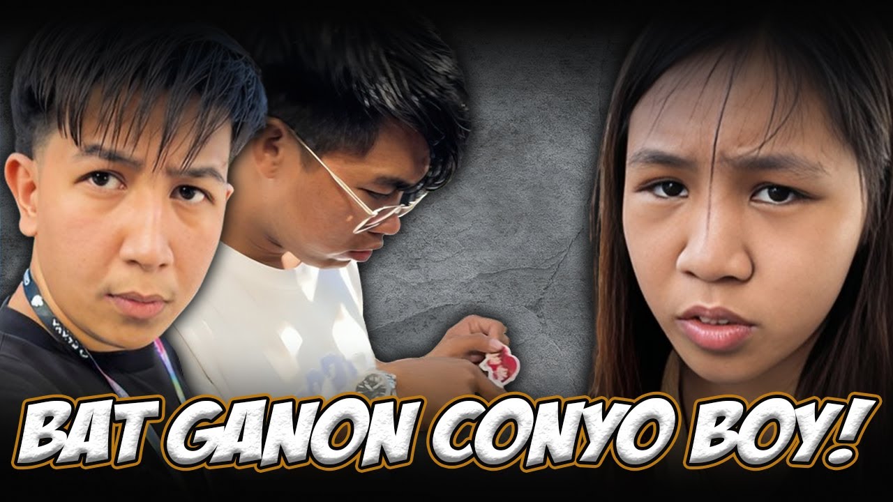 BAKIT NAMAN GANON CONYO BOY?! - YouTube