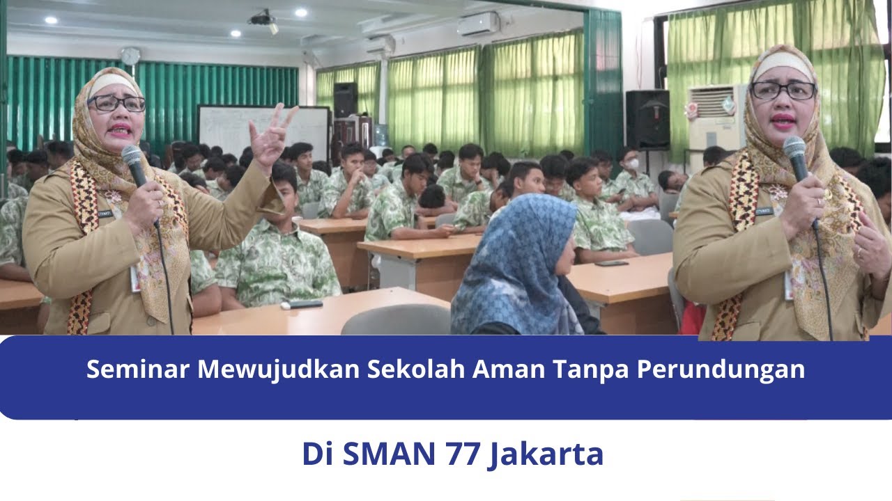 Seminar Mewujudkan Sekolah Aman Tanpa Perundungan Di SMAN 77 Jakarta ...