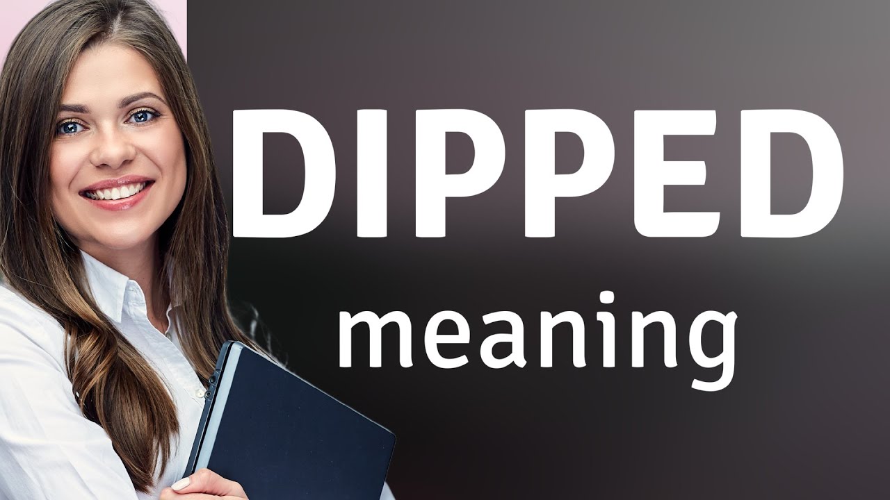 Dipped — DIPPED definition - YouTube
