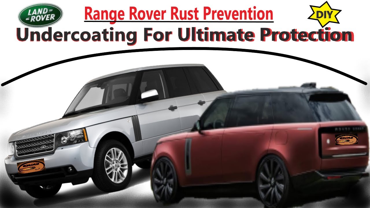 Range Rover Rust Prevention: Undercoating for Ultimate Protection | DIY ...