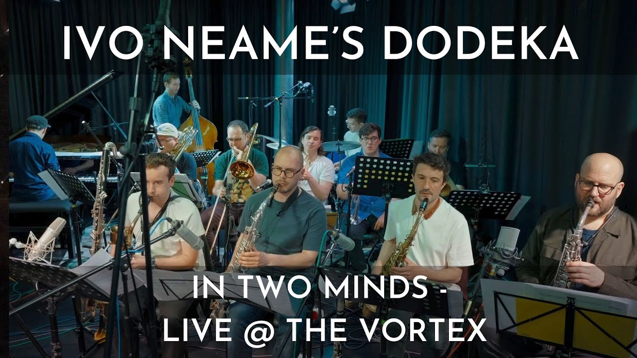 Ivo Neame's Dodeka - In Two Minds, Live at The Vortex Jazz Club, April 2025 - YouTube