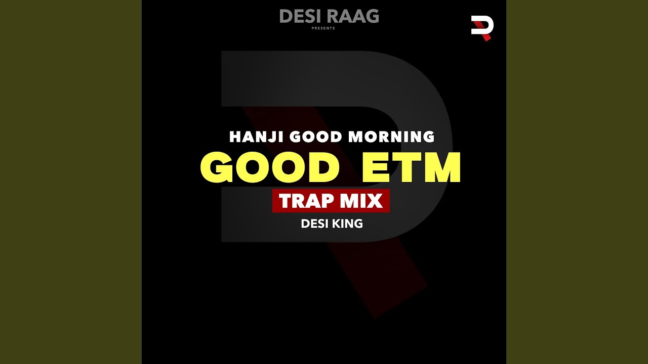 HANJI GOOD MORNING GOOD ETM (TRAP MIX) - YouTube