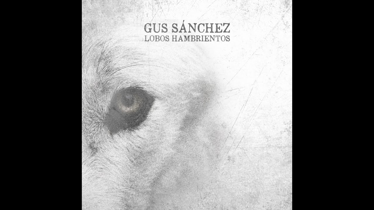 Gus Sánchez - LOBOS HAMBRIENTOS - YouTube
