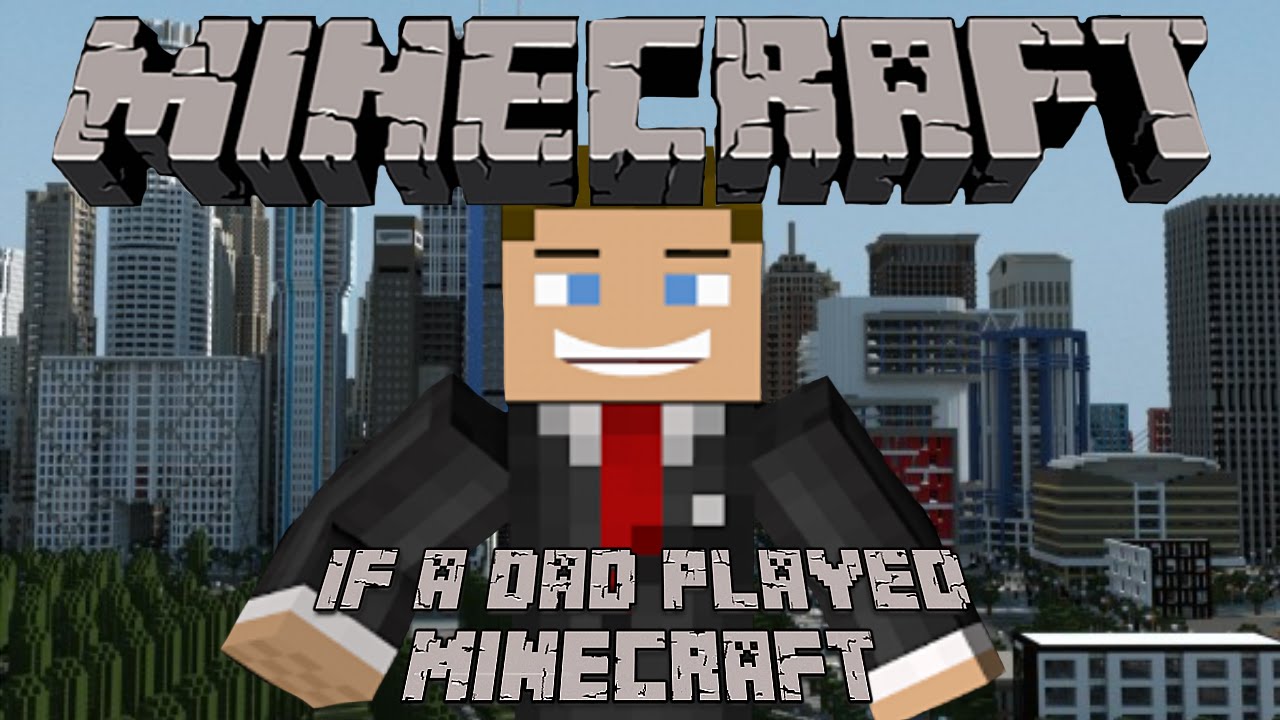 If A Dad Played Minecraft - Minecraft - YouTube