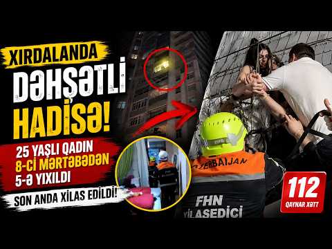 25 yaşlı qadın paltar asarkən 8-ci mərtəbədən 5-ə yıxıIdı - Nəfəs kəsən xilasetmə əməliyyatı