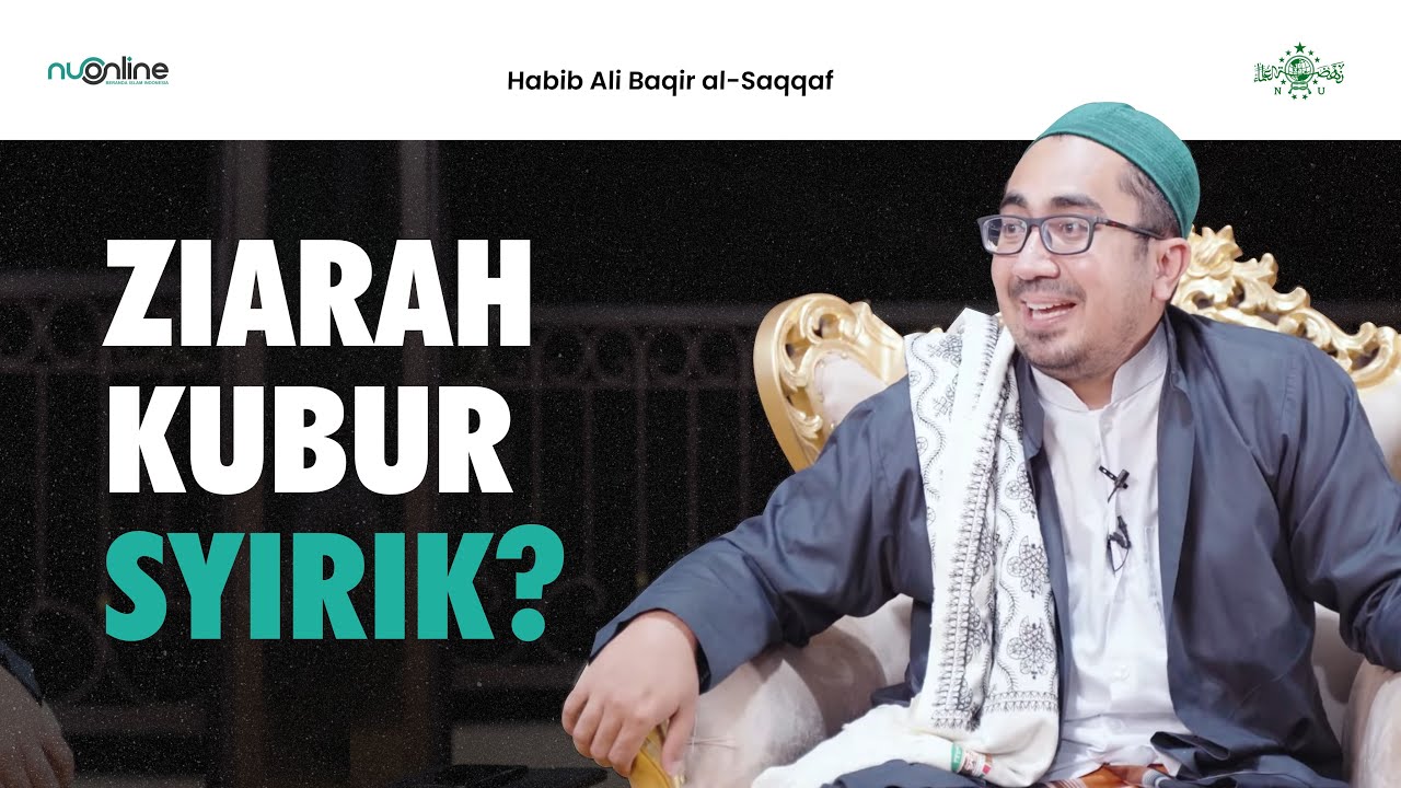 Ziarah Kubur Syirik, Nalarnya Bagaimana? | Habib Ali Baqir al-Saqqaf ...