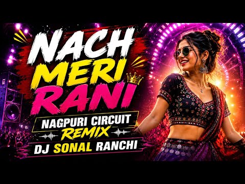 Nach Meri Rani Edm Circuit Remix Dj Sonal Ranchi 