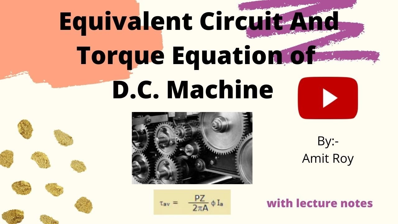Equivalent Circuit And Torque Equation of D.C. Machine with Notes - YouTube