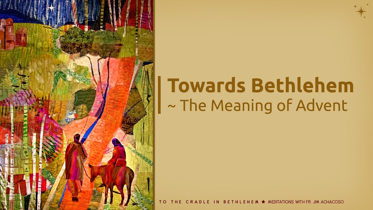 Towards Bethlehem ~ The Meaning of Advent (First Sunday of Advent ...
