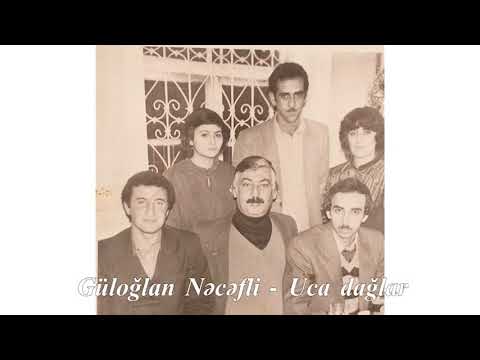 Güloğlan Nəcəfli - Uca dağlar