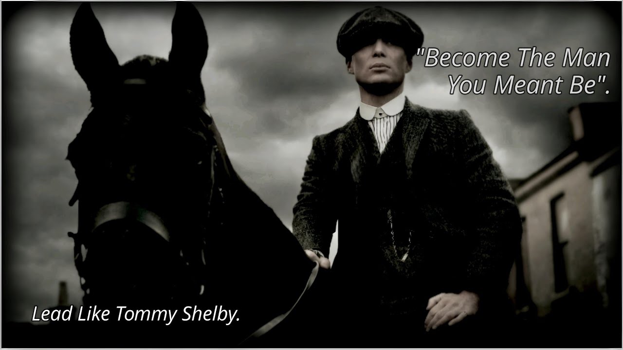 BECOME THE MAN YOU MEANT TO BE .BE LIKE THOMAS SHELBY . this is an ...