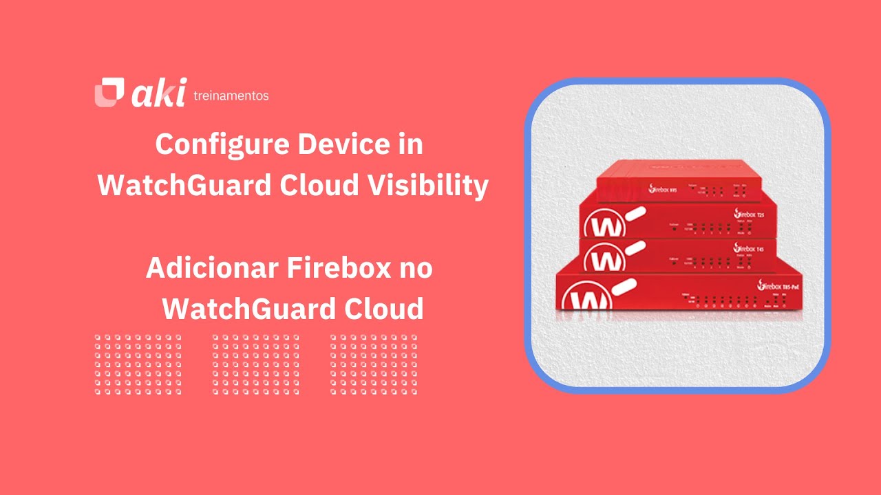 Configure Device in WatchGuard Cloud Visibility / Adicionar Firebox no ...