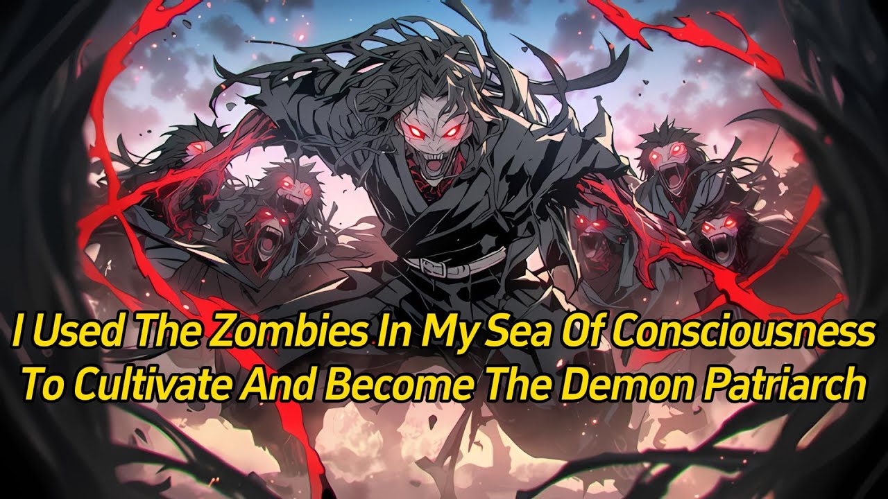 I used the zombies in my sea of consciousness to cultivate and become ...