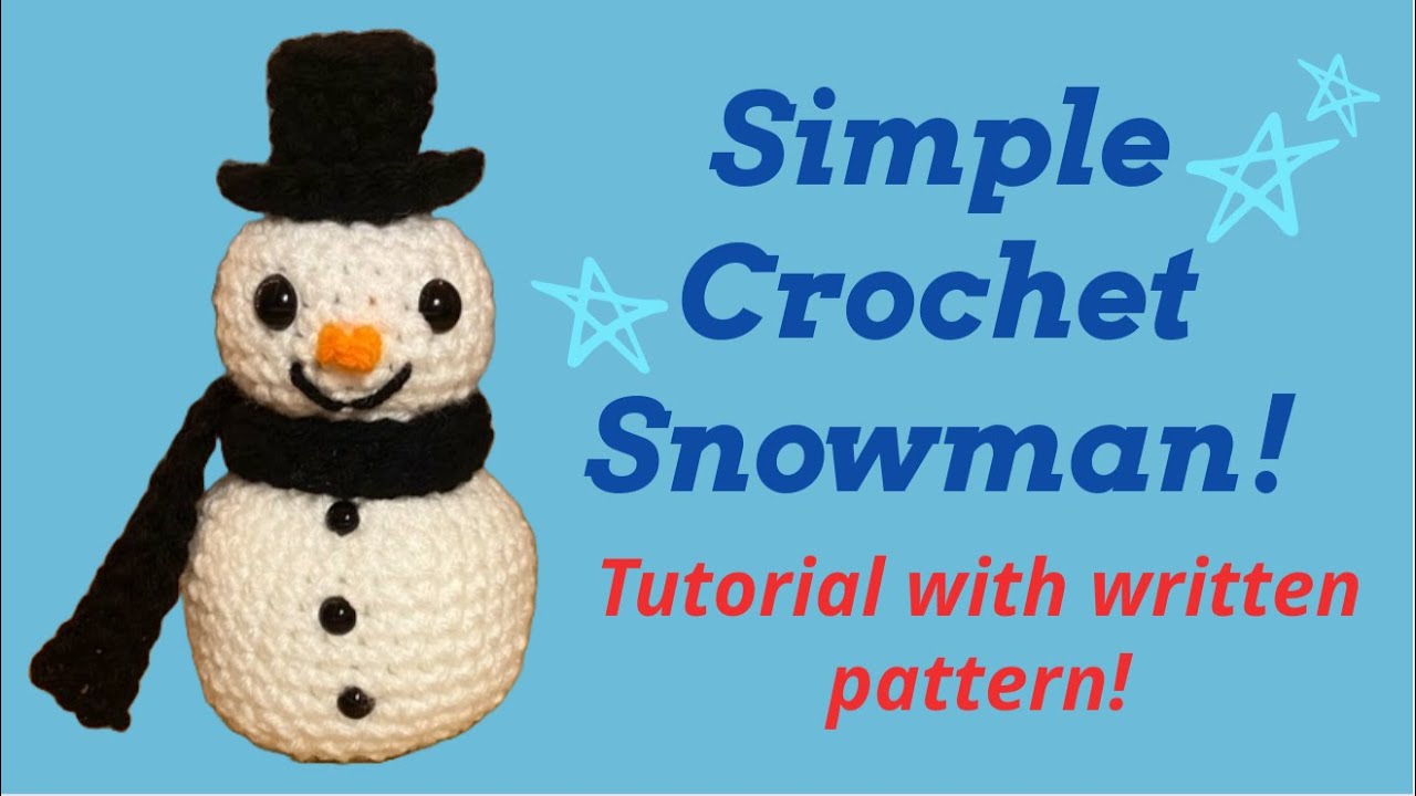 SIMPLE CROCHET SNOWMAN TUTORIAL w/ written pattern! Great for holiday ...