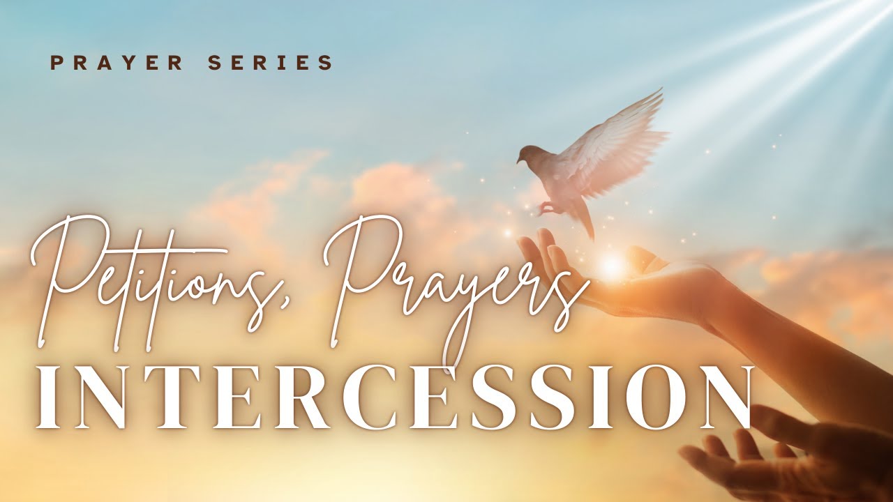 Petitions, Prayers, Intercession - YouTube