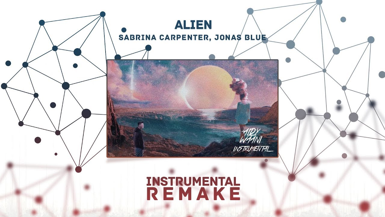 Sabrina Carpenter, Jonas Blue - Alien (Aldy Waani Instrumental Remake ...