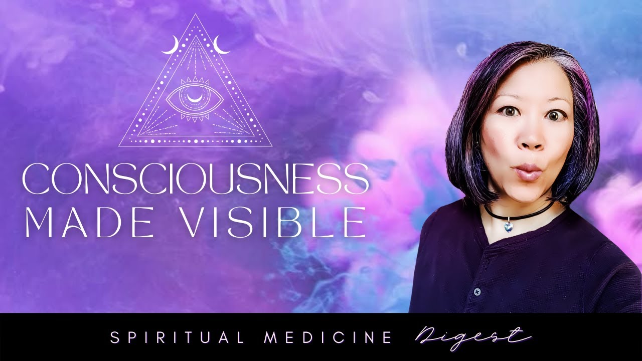 Spiritual Medicine Digest: Consciousness Made Visible - YouTube