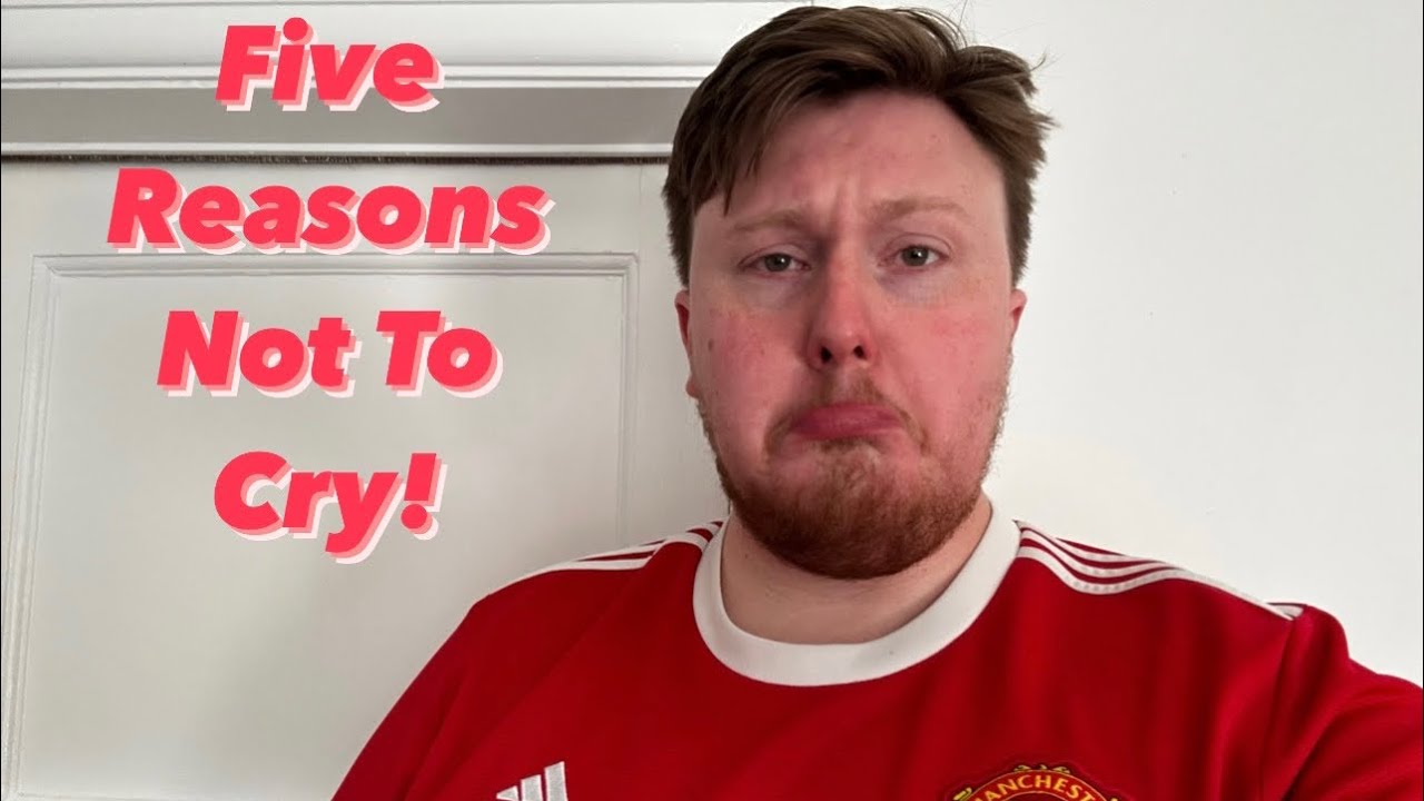 Five Reasons For Manchester United To Not Cry - YouTube