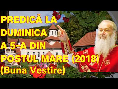 Părintele Ghelasie Țepeș - PREDICĂ LA DUMINICA A 5-A DIN POSTUL MARE și BUNA VESTIRE - 25.03.2018