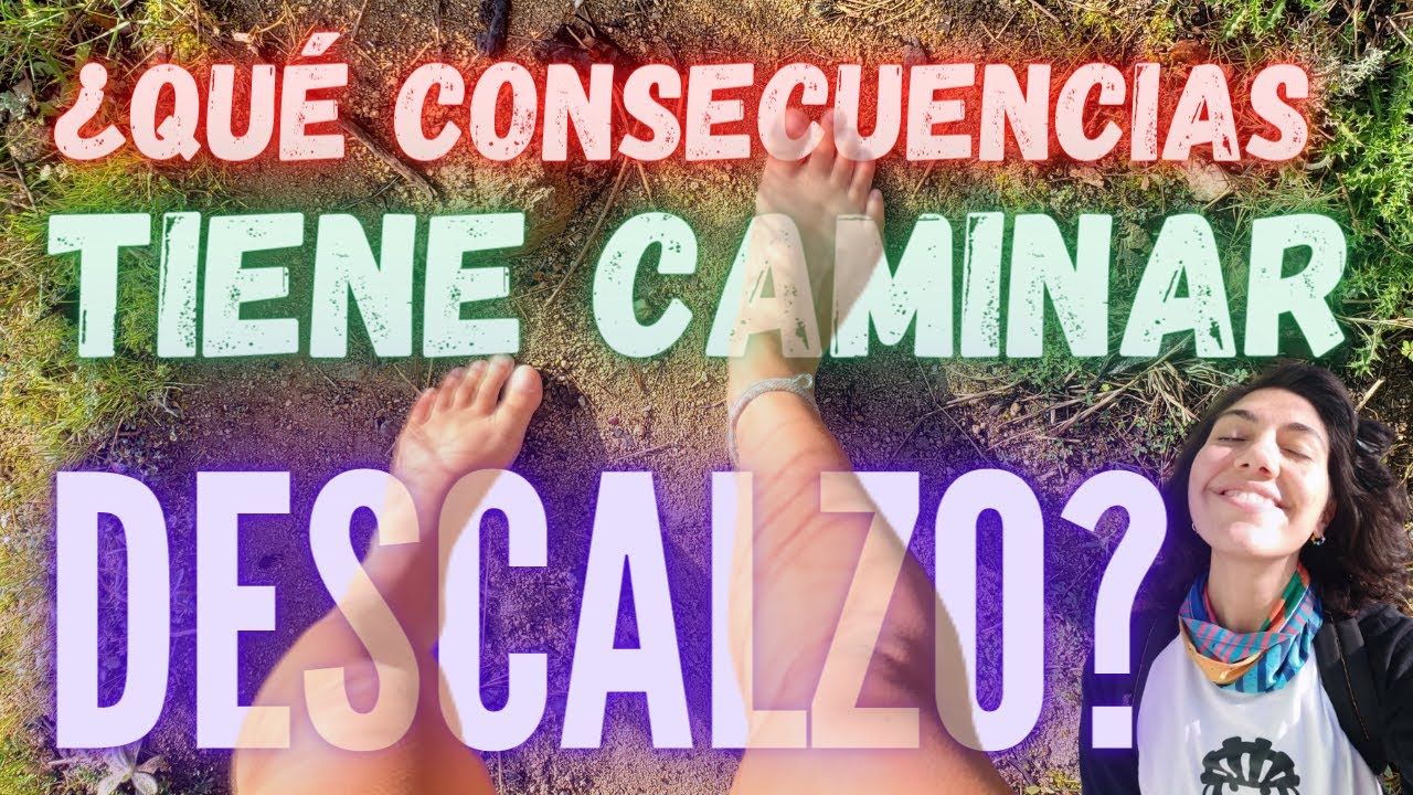 CONSECUENCIAS de andar DESCALZO 👣 ¿qué pasa si camino descalza? - YouTube