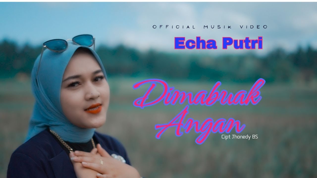 ECHA PUTRI // DIMABUAK ANGAN ( Official Musik Video ) - YouTube