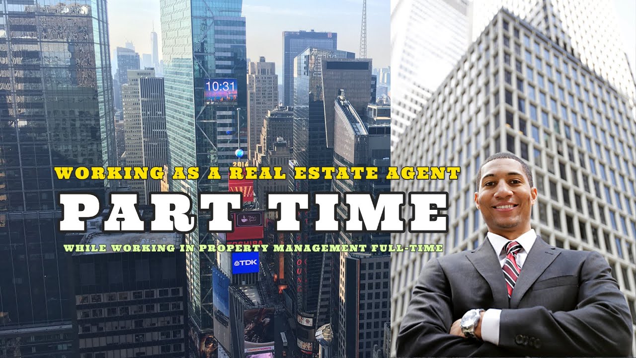 What It's like being a Part-Time Real Estate Agent with a Full-Time Job ...