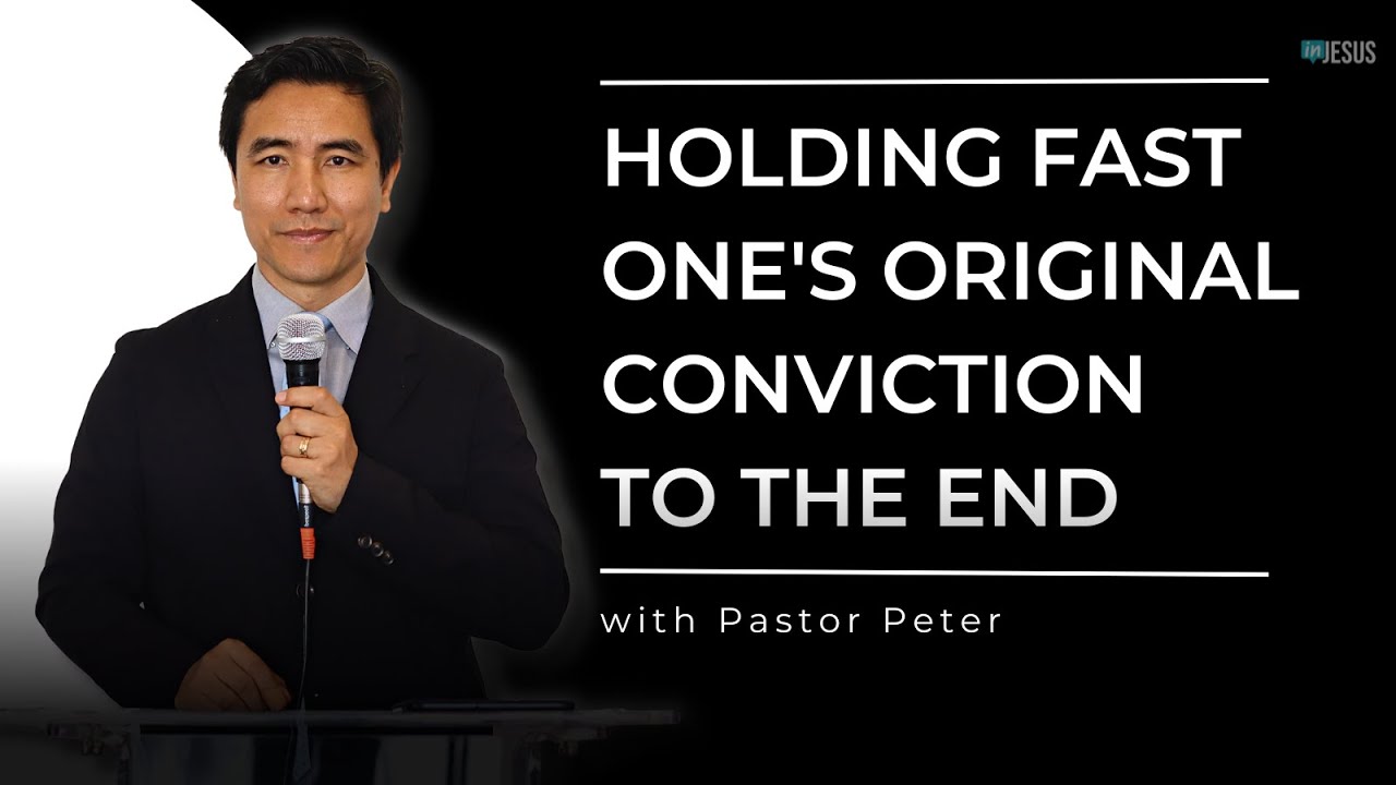 ⛪Holding Fast One’s Original Conviction to the End || Pastor Peter ...