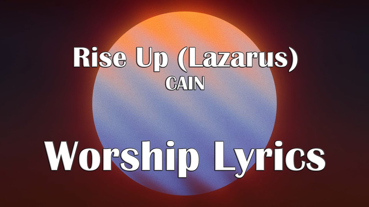 CAIN - Rise Up (Lazarus) (Worship Lyric Video) - YouTube
