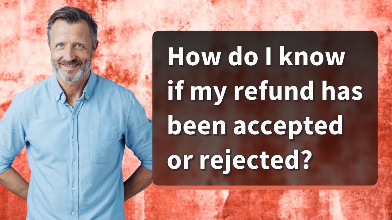 How do I know if my refund has been accepted or rejected? - YouTube