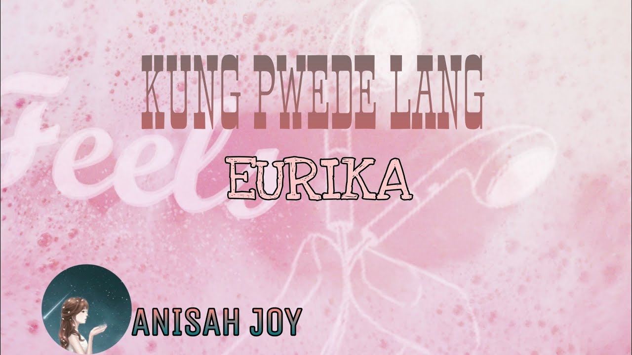 KUNG PWEDE LANG - SONG BY EURIKA ANISAH JOY MUSIC LYRICS - YouTube