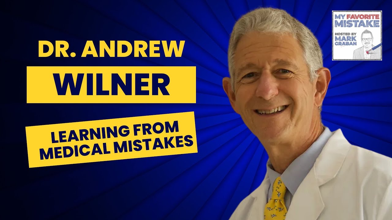 Learning from Mistakes in Medicine: Insights from Dr. Andrew Wilner’s ...